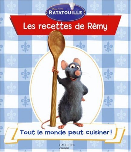 Les recettes de Rémy. Vol. 1. Tout le monde peut cuisiner ! de Nicole ...
