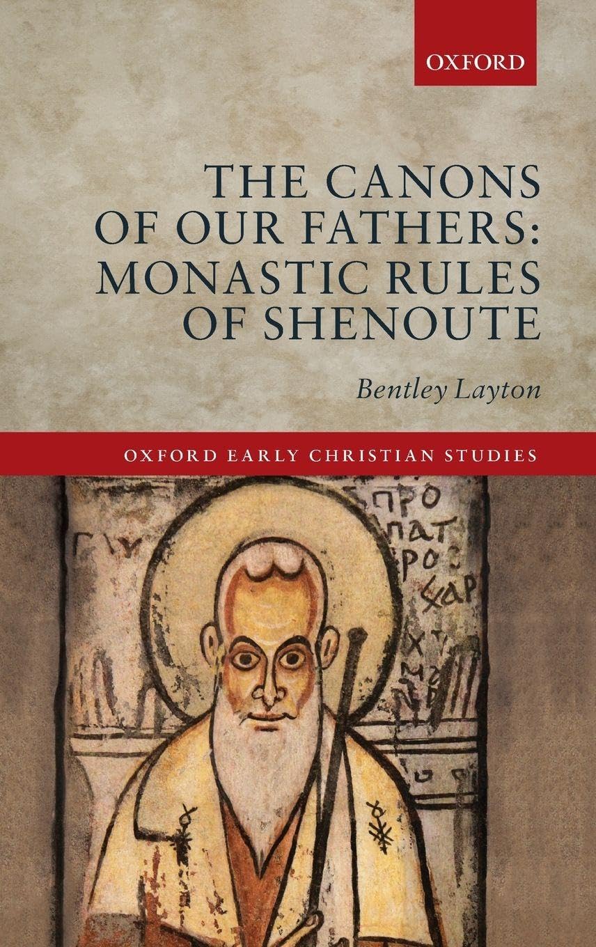 Canons of Our Fathers: Monastic Rules of Shenoute (Oxford Early ...
