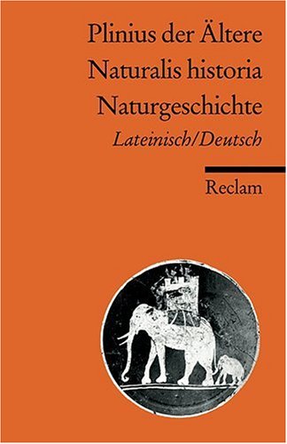 Naturalis historia /Naturgeschichte: Neuübersetzung. Lat. /Dt. von ...