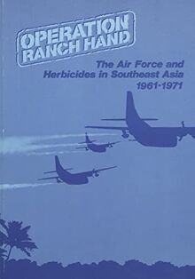 Operation Ranch Hand: The Air Force and Herbicides in Southeast Asia ...
