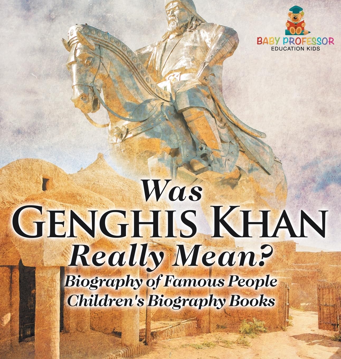 Was Genghis Khan Really Mean? Biography of Famous People Children's ...