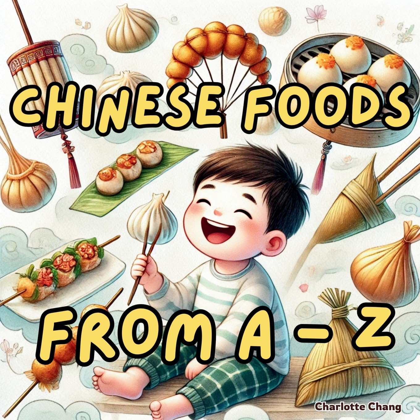 Chinese Foods from A to Z: The Alphabet of Yum! A Tasty Journey to ...