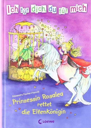 Prinzessin Rosalea rettet die Elfenkönigin von Alexandra Fischer-Hunold ...