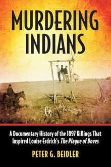 Murdering Indians: A Documentary History of the 1897 Killings That ...