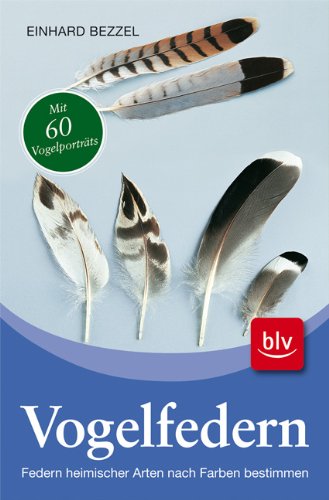 Vogelfedern: Federn heimischer Arten nach Farben bestimmen von Einhard ...