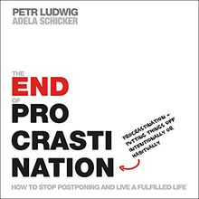 The End of Procrastination: How to Stop Postponing and Live a Fulfilled ...
