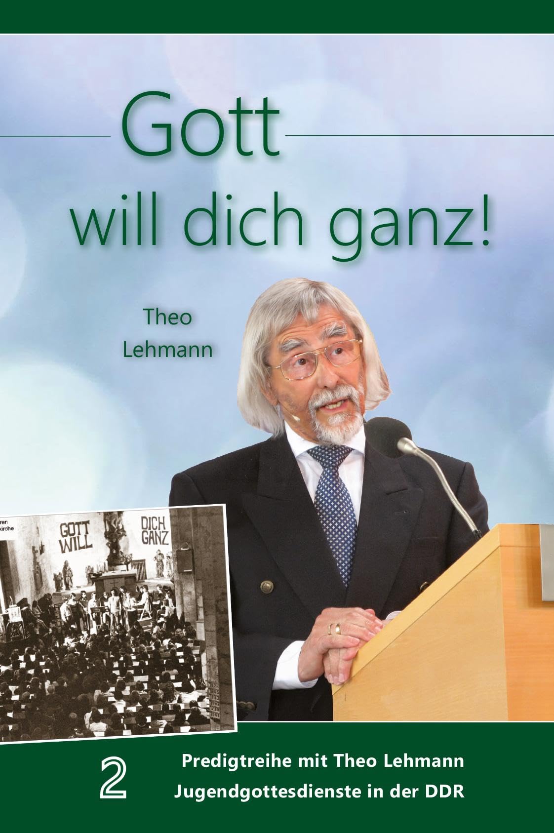 Gott will dich ganz!: Band 2 Predigtreihe mit Theo Lehmann ...