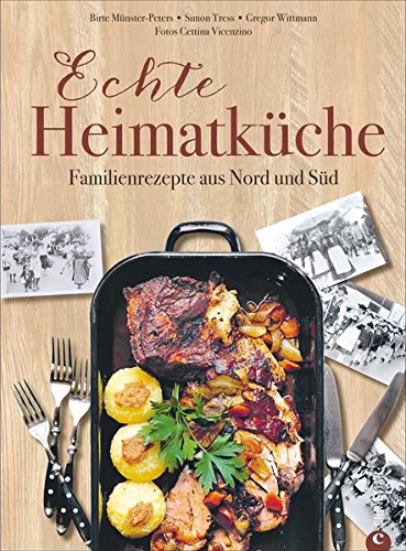 Deutsche Küche: Echt lecker! 85 Familienrezepte aus Nord und Süd ...