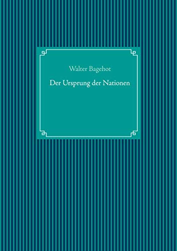 Der Ursprung der Nationen von Walter Bagehot - Gebundene Ausgabe
