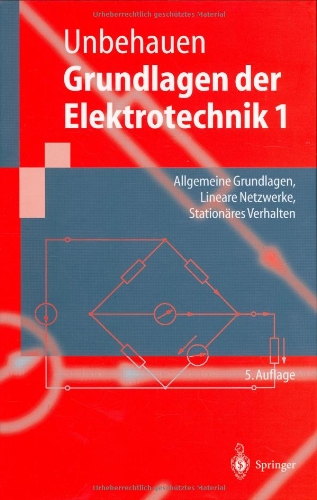 Grundlagen der Elektrotechnik 1: Allgemeine Grundlagen, Lineare Netzwerke, Stationäres Verhalten ...