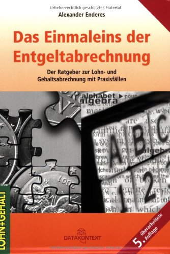 Das Einmaleins der Entgeltabrechnung: Der Ratgeber zur Lohn-und ...