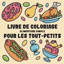 Livre de Coloriage Alimentaire Simple pour les Tout-Petits: 50 Dessins ...
