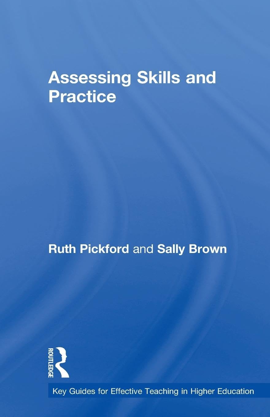 Assessing Skills and Practice (Effective Teaching in Higher Education ...