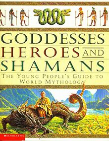 GODDESSES, HEROES AND Shamans: The Young Peoples Guide To... | Livre ...