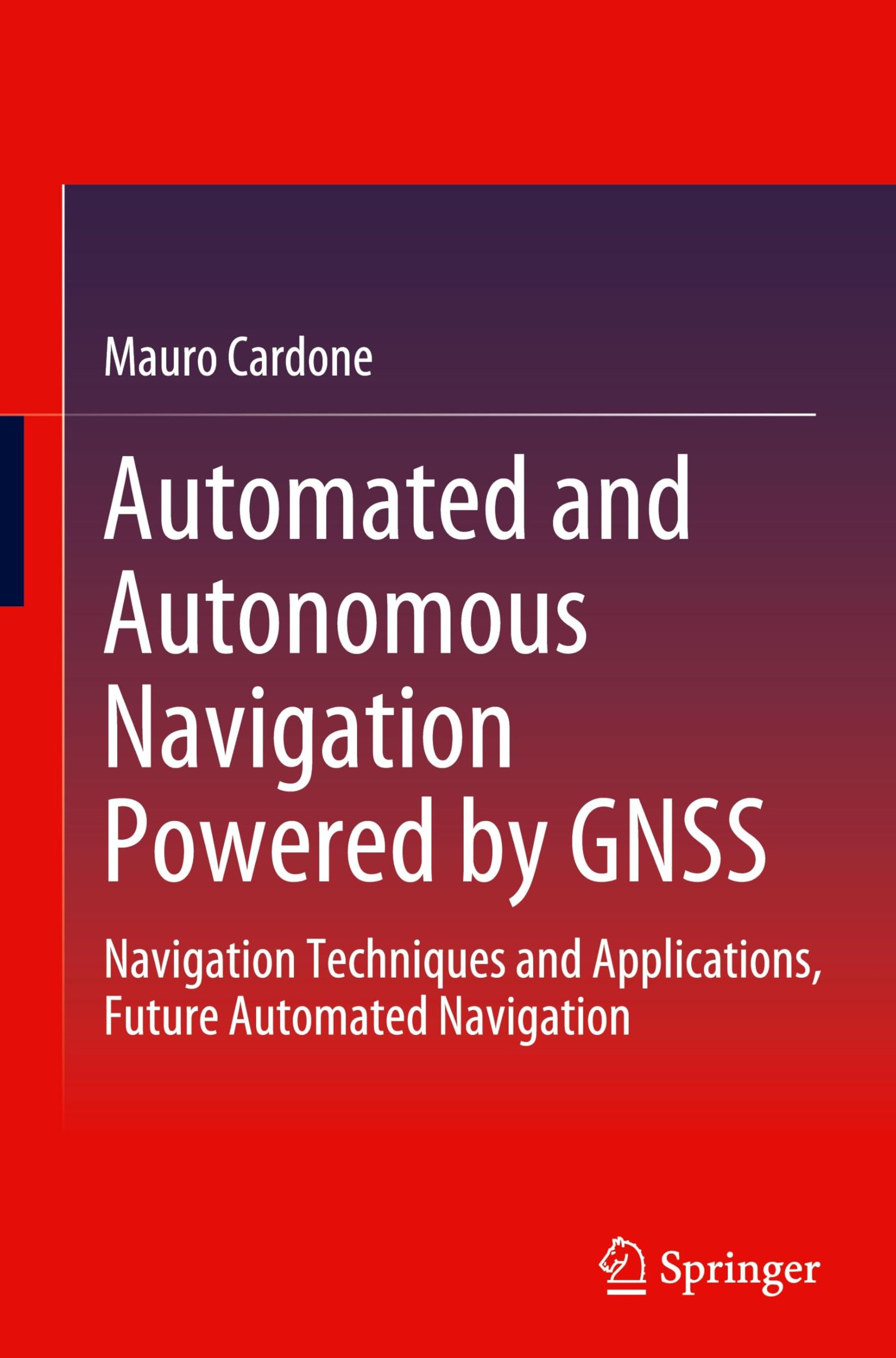 Automated and Autonomous Navigation Powered by GNSS: Navigation Techniques and Applications ...