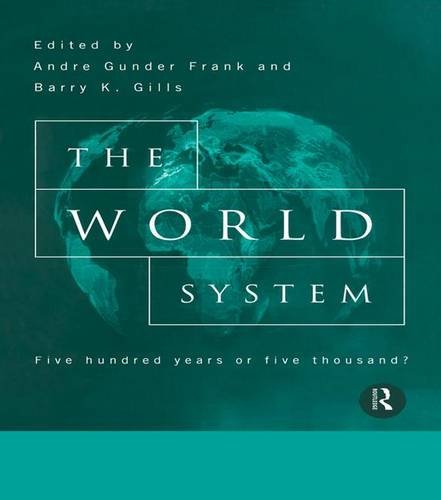 The World System: Five Hundred Years or Five Thousand? von Frank, Andre ...