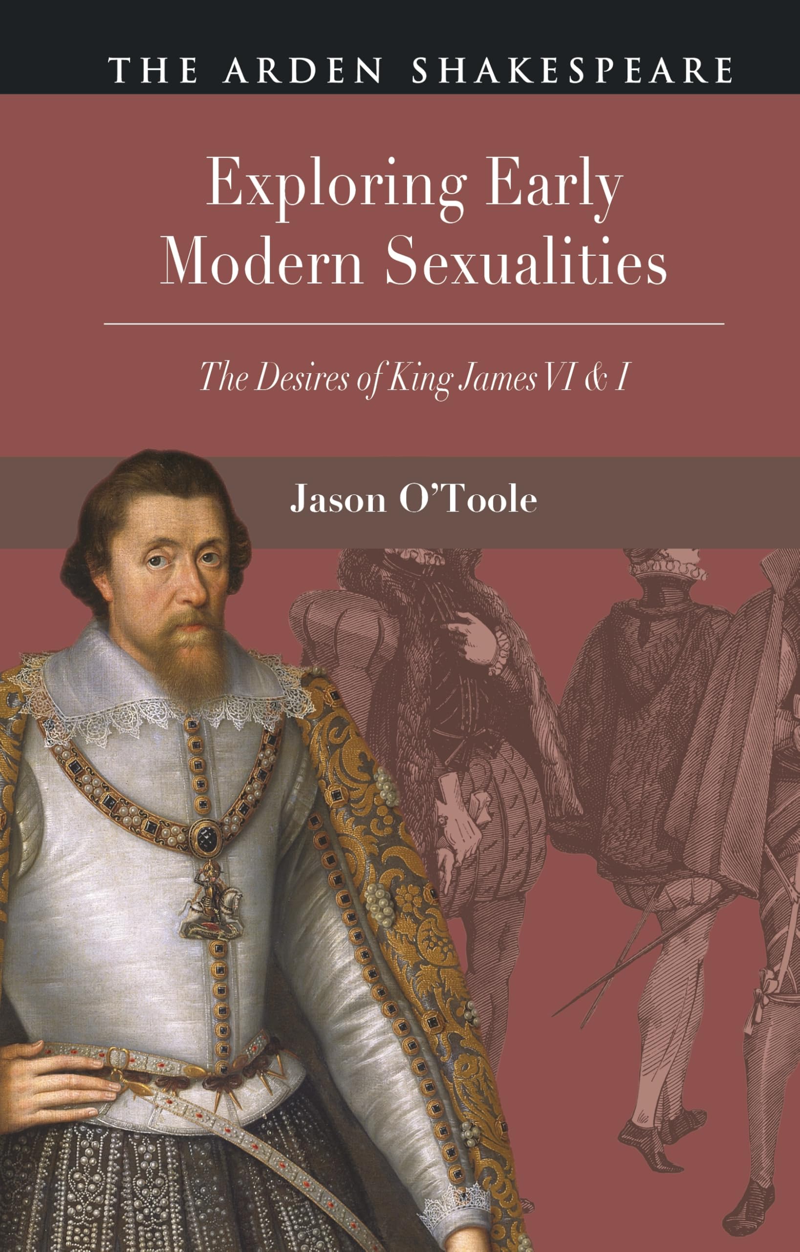 Exploring Early Modern Sexualities: The Desires of King James VI & I ...