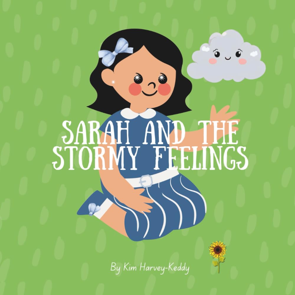 Sarah and the Stormy Feelings: A Children’s Book About Big Emotions ...