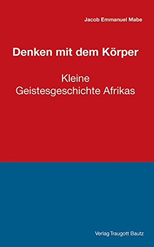 Denken mit dem Körper: Kleine Geistesgeschichte Afrikas de Mabe, Jacob ...