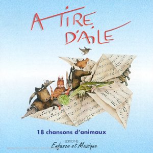 A Tire D'Aile : 18 Chansons D'Animaux de Hélène Bohy & Agnès Chaumié en ...