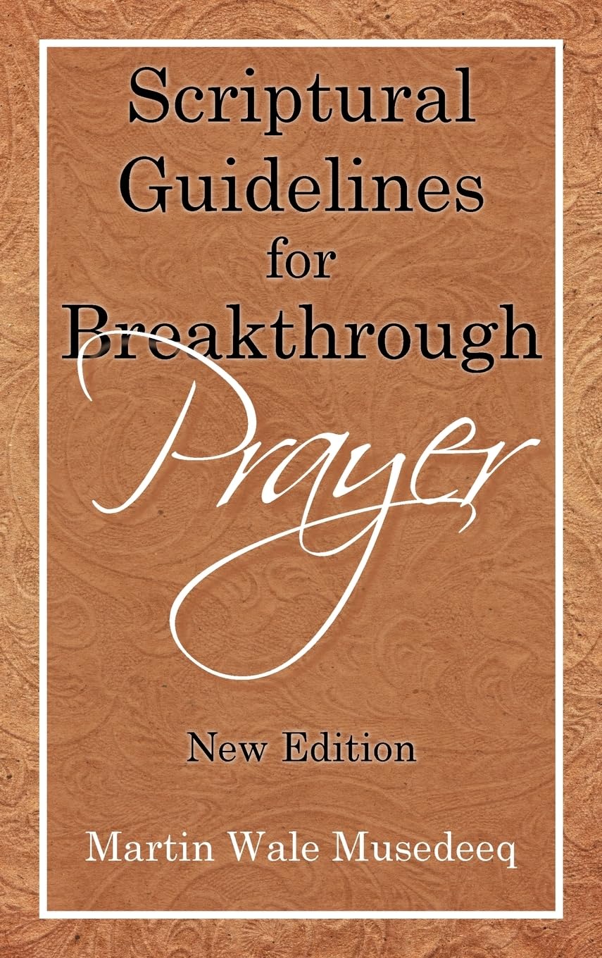 Scriptural Guidelines for Breakthrough Prayer von Musedeeq, Martin Wale ...