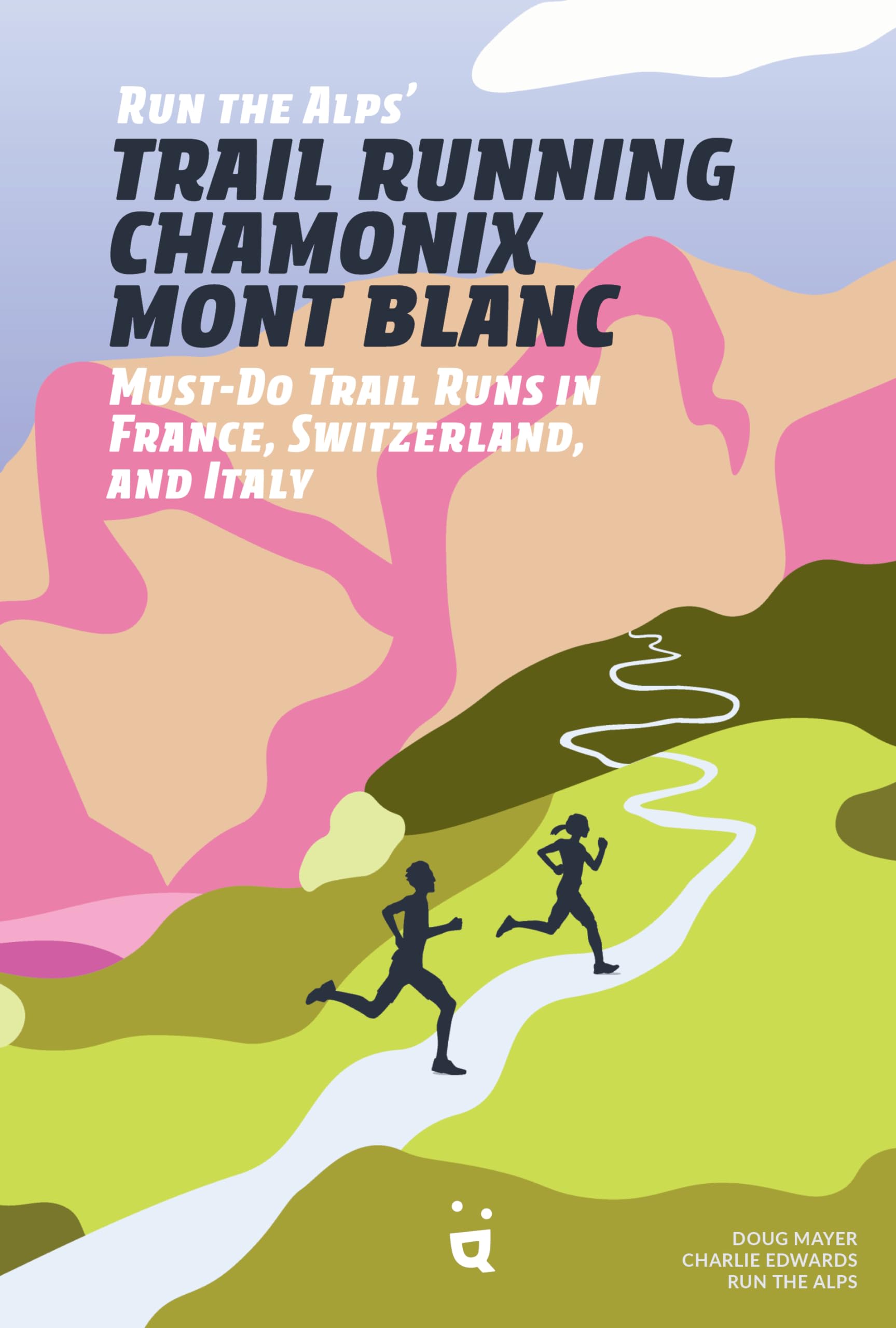 Run the Alps' Trail Running Chamonix-Mont Blanc: 30 Must-Do Trail Runs von