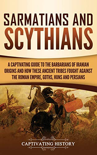 Sarmatians and Scythians: A Captivating Guide to the Barbarians of ...