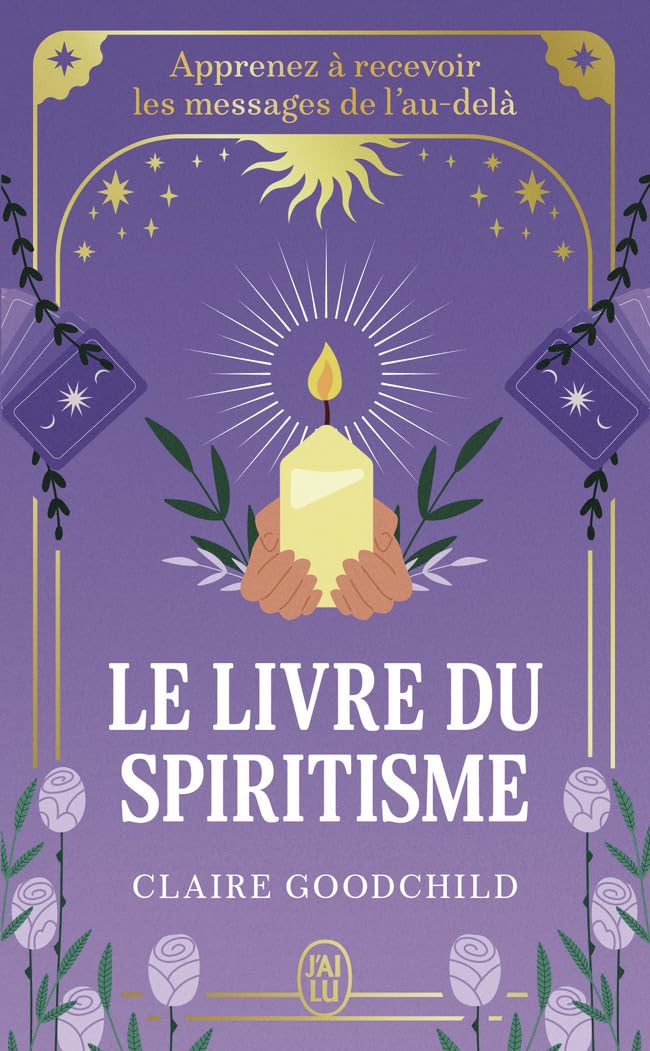Le livre du spiritisme : apprenez à recevoir les messages de l'au-delà ...