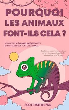Pourquoi les animaux font-ils cela ? - 101 Choses aléatoires ...