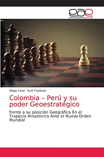 Colombia – Perú y su poder Geoestratégico: frente a su posición ...