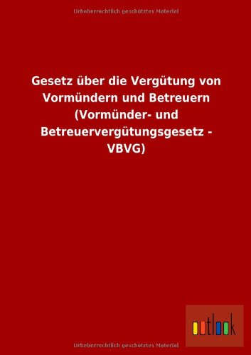 Gesetz über die Vergütung von Vormündern und Betreuern (Vormünder- und ...