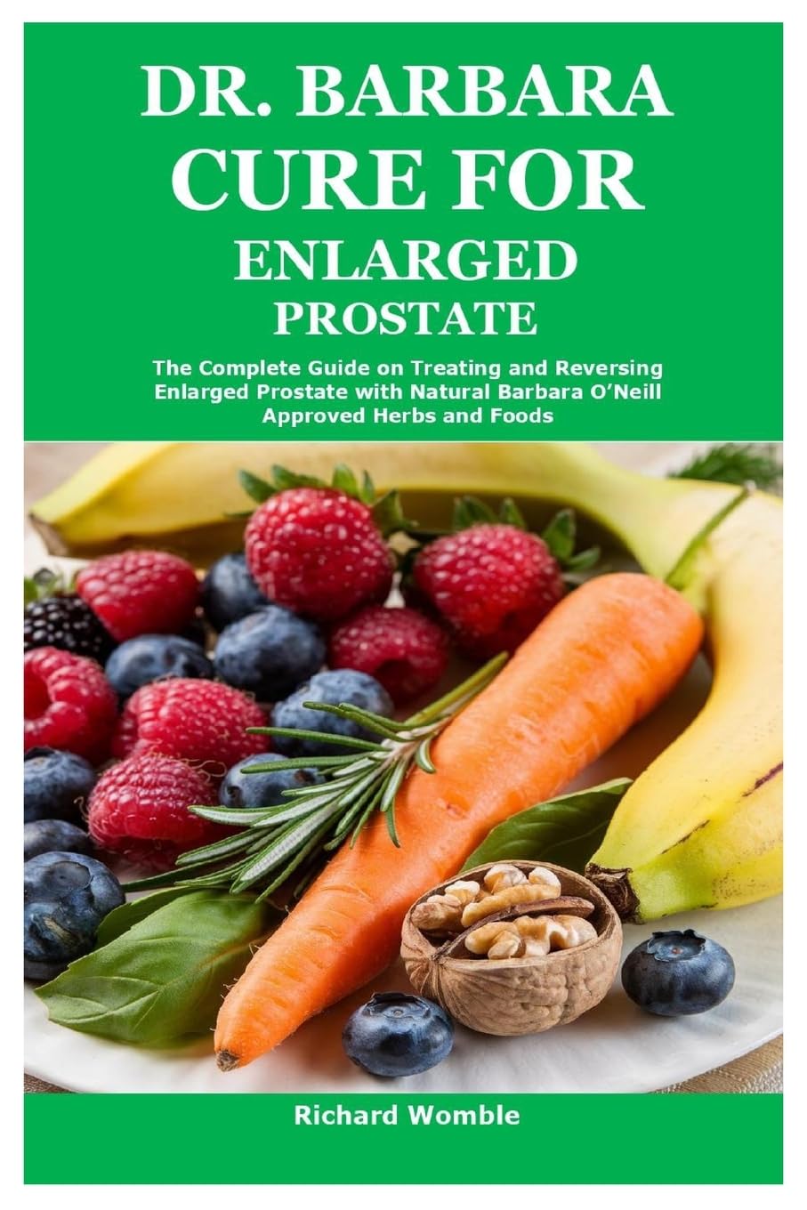 Dr. Barbara Cure for Enlarged Prostate: The Complete Guide on Treating ...