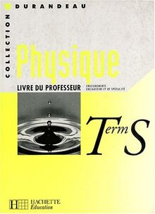 Physique Terminale S. Livre du professeur (Hachette Education) de Collectif