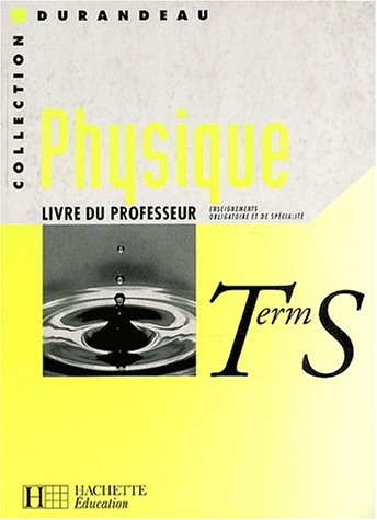 Physique Terminale S. Livre du professeur (Hachette Education) de Collectif