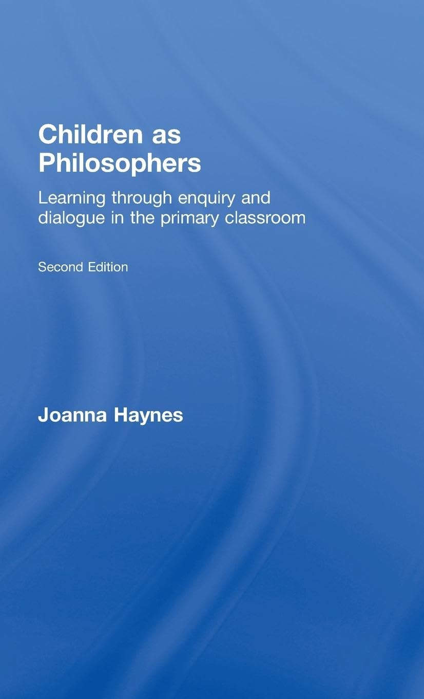 Children as Philosophers: Learning Through Enquiry and Dialogue in the ...