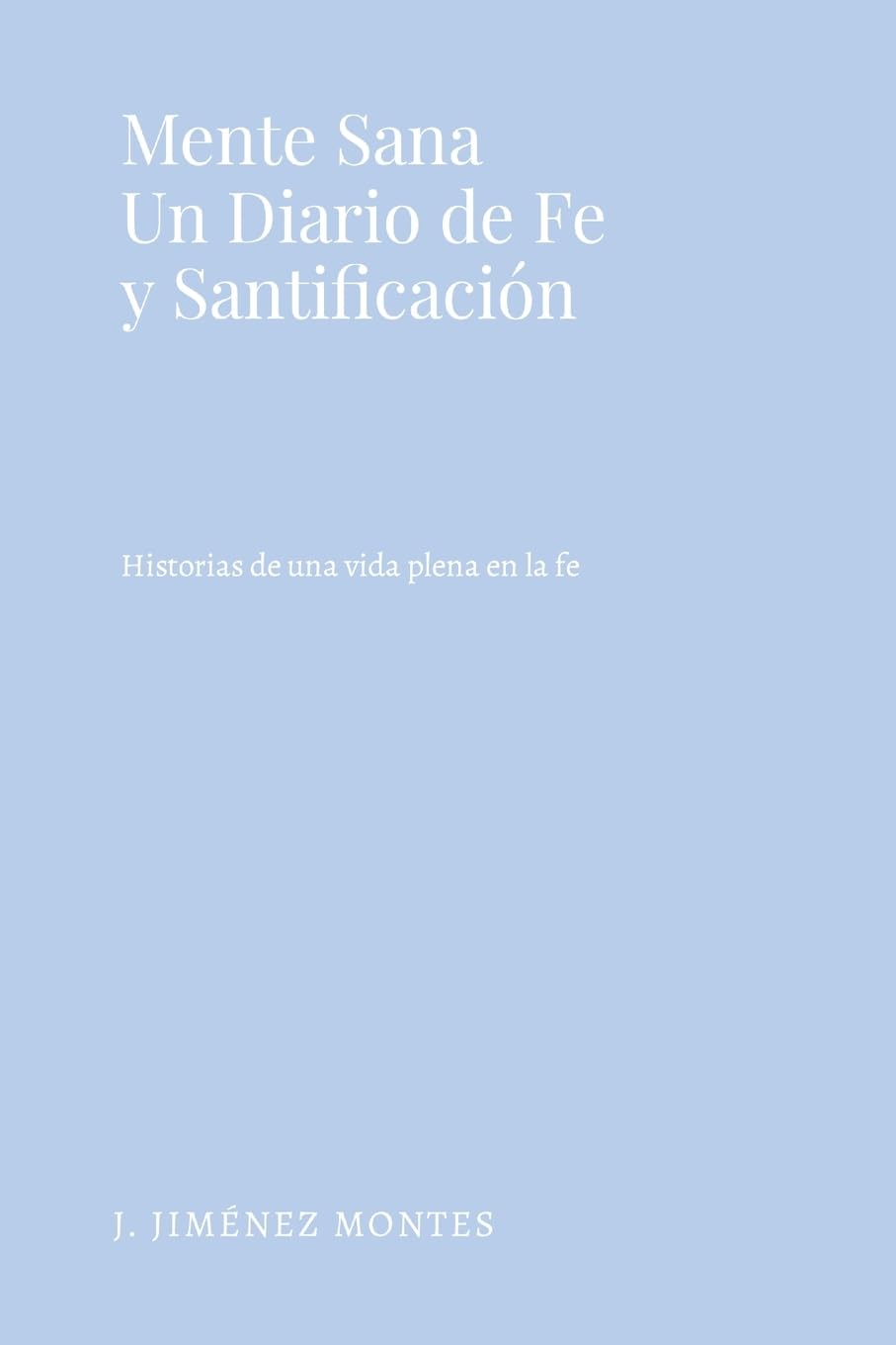 Mente Sana: Un Diario de Fe y Santificación: Historias de una vida ...