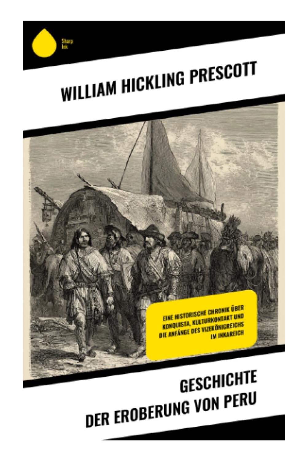 Geschichte der Eroberung von Peru: Eine historische Chronik über ...