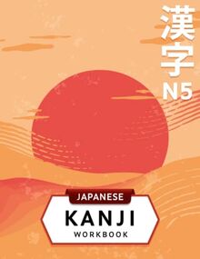 3-in-1 JLPT N5 Kanji Workbook: Japanese language for beginners: Kanji ...