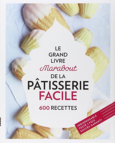 Le Grand Livre Marabout De La Pâtisserie Facile 600 Recettes De