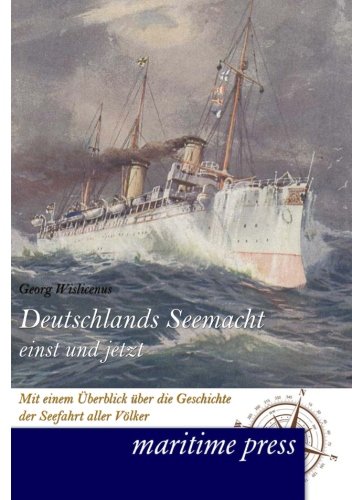 Deutschlands Seemacht einst und jetzt: Mit einem Ueberblick ueber die ...