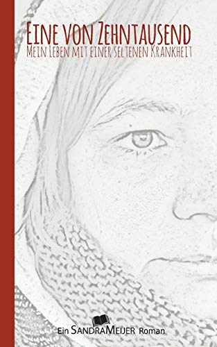 Eine von Zehntausend: Mein Leben mit einer seltenen Krankheit de Sandra ...