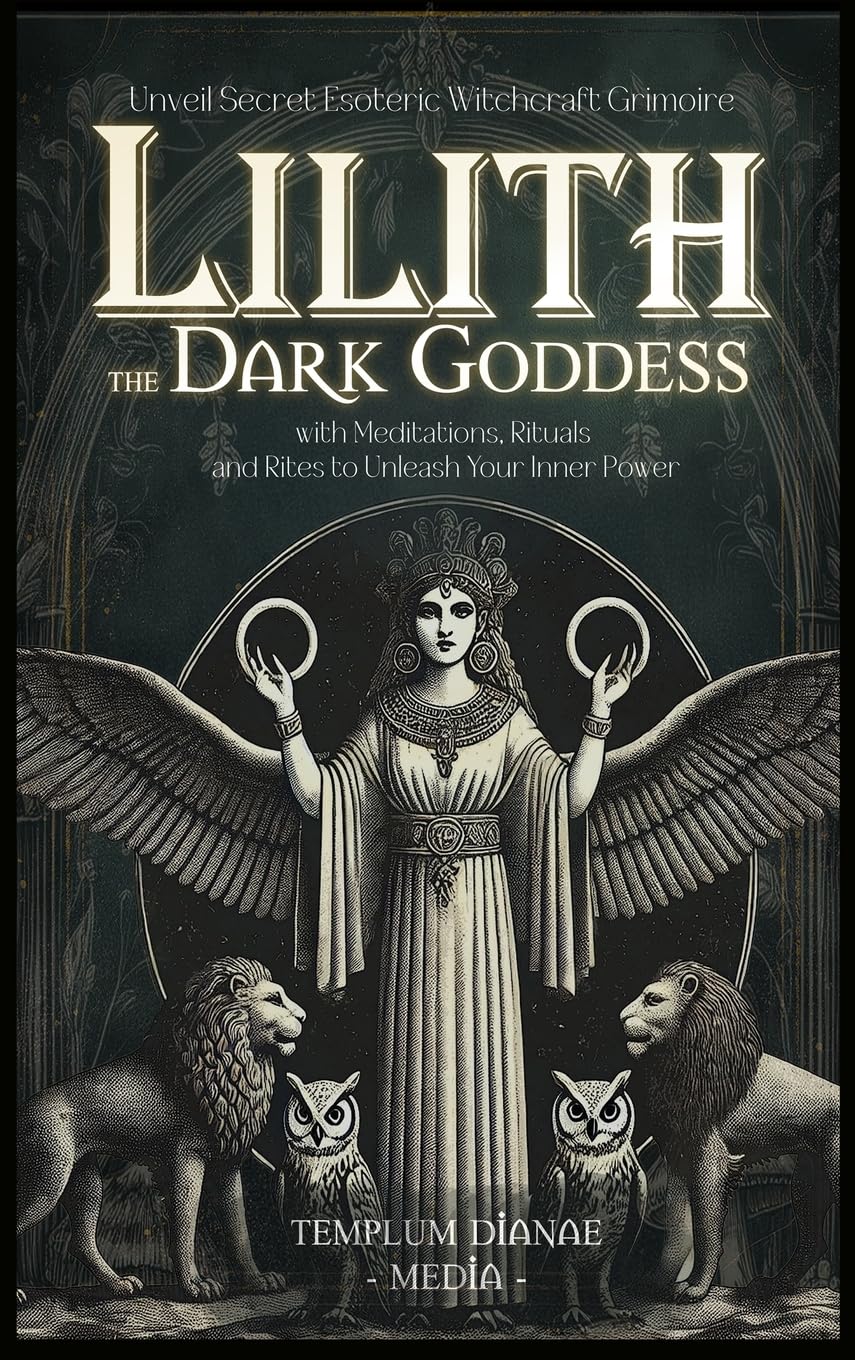 Lilith the Dark Goddess: Unveil Secret Esoteric Witchcraft Grimoire ...