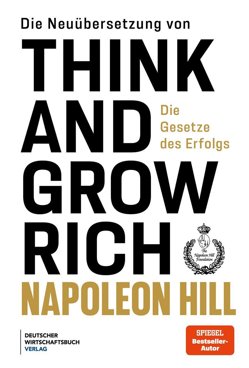 Die Neuübersetzung von Think and Grow Rich: Die Gesetze des Erfolgs von ...