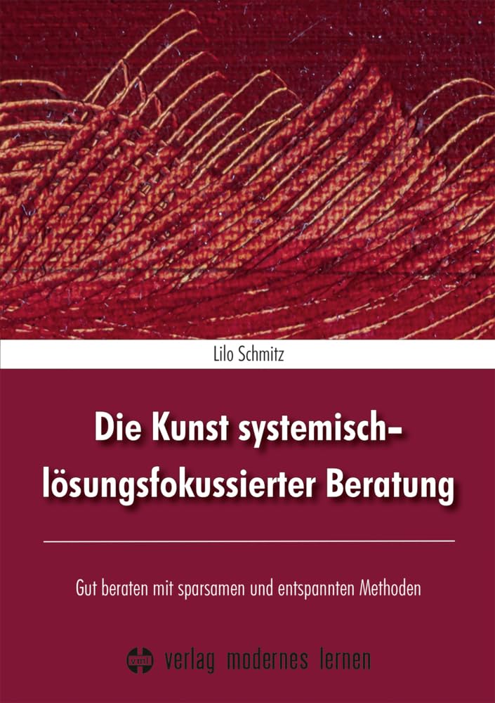 Die Kunst systemisch-lösungsfokussierter Beratung: Gut beraten mit ...