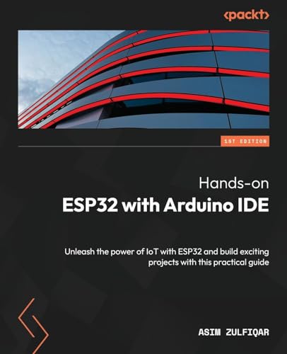 Hands On Esp32 With Arduino Ide Unleash The Power Of Iot With Esp32 And Build Exciting Projects 9786