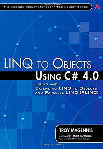 LINQ to Objects Using C# 4.0: Using and Extending LINQ to Objects and Parallel LINQ (PLINQ ...