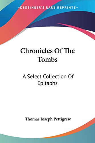 Chronicles Of The Tombs: A Select Collection Of Epitaphs von Thomas ...