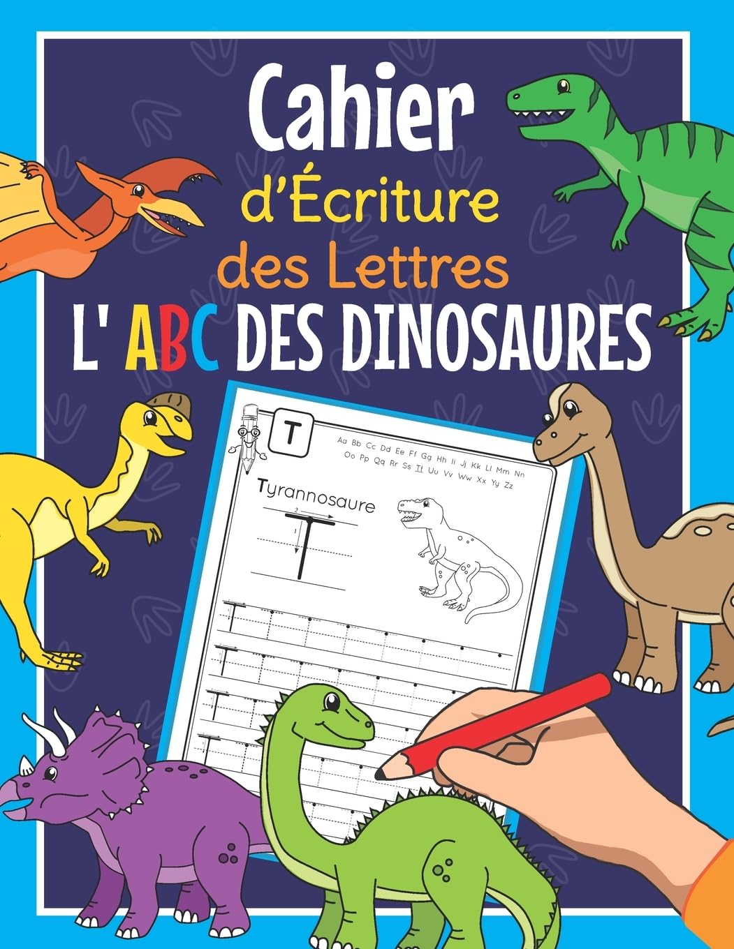 Cahier d'Écriture des Lettres - L 'ABC des Dinosaures: Cahier exercice ...