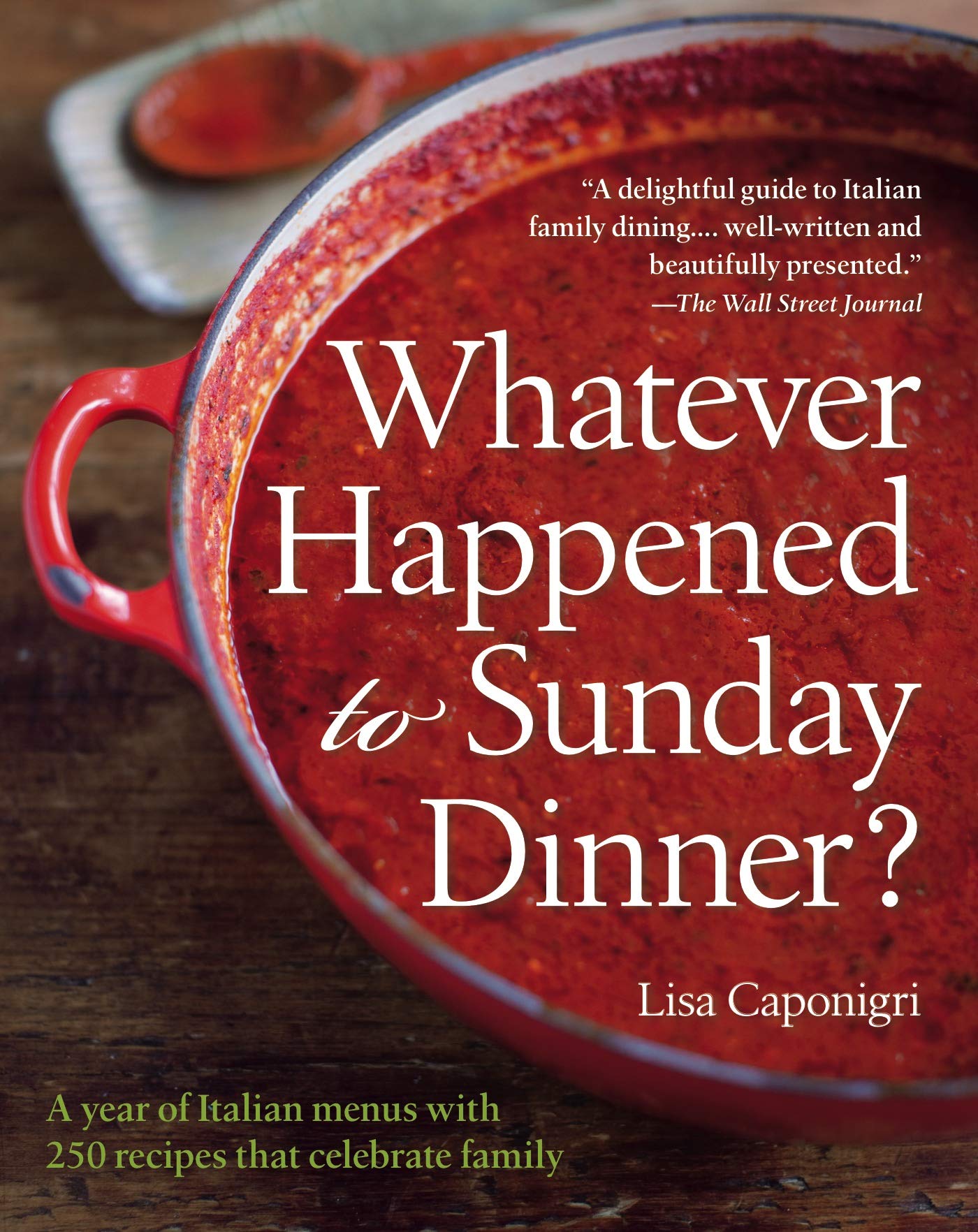 Whatever Happened to Sunday Dinner?: A Year of Italian Menus with 250 ...
