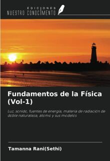 Fundamentos de la Física (Vol-1): Luz, sonido, fuentes de energía ...